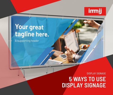5 Ways to Use Display Signage - Immij - Printing & Packaging